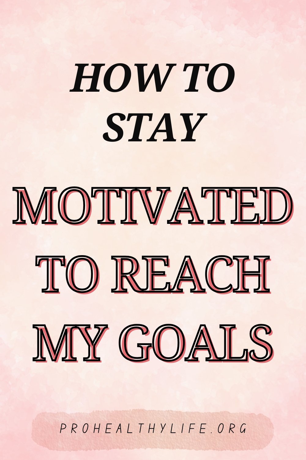 How to Stay Motivated to Reach My Goals - Pro Healthy Life