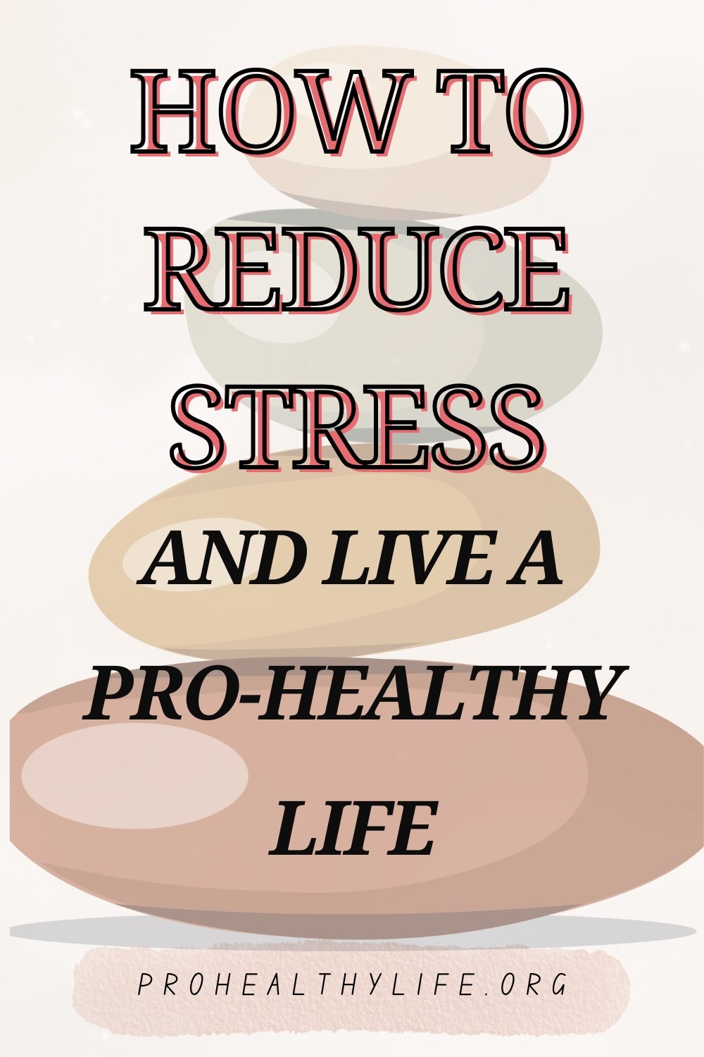 How to Reduce Stress and Live a Pro-Healthy Life