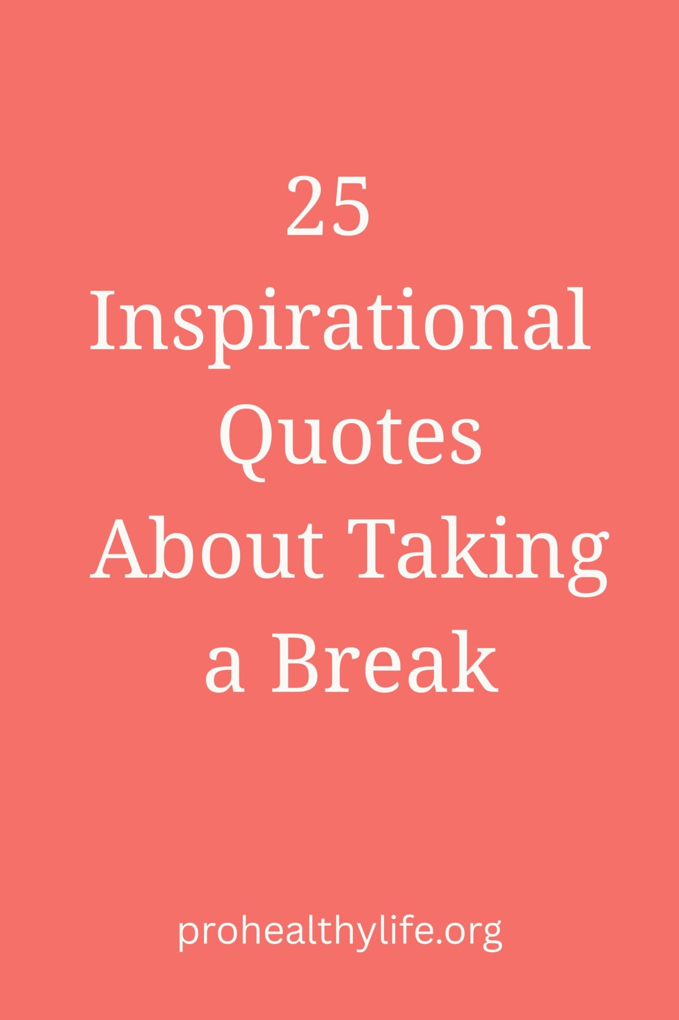 25 Inspirational Quotes About Taking a Break - Pro Healthy Life